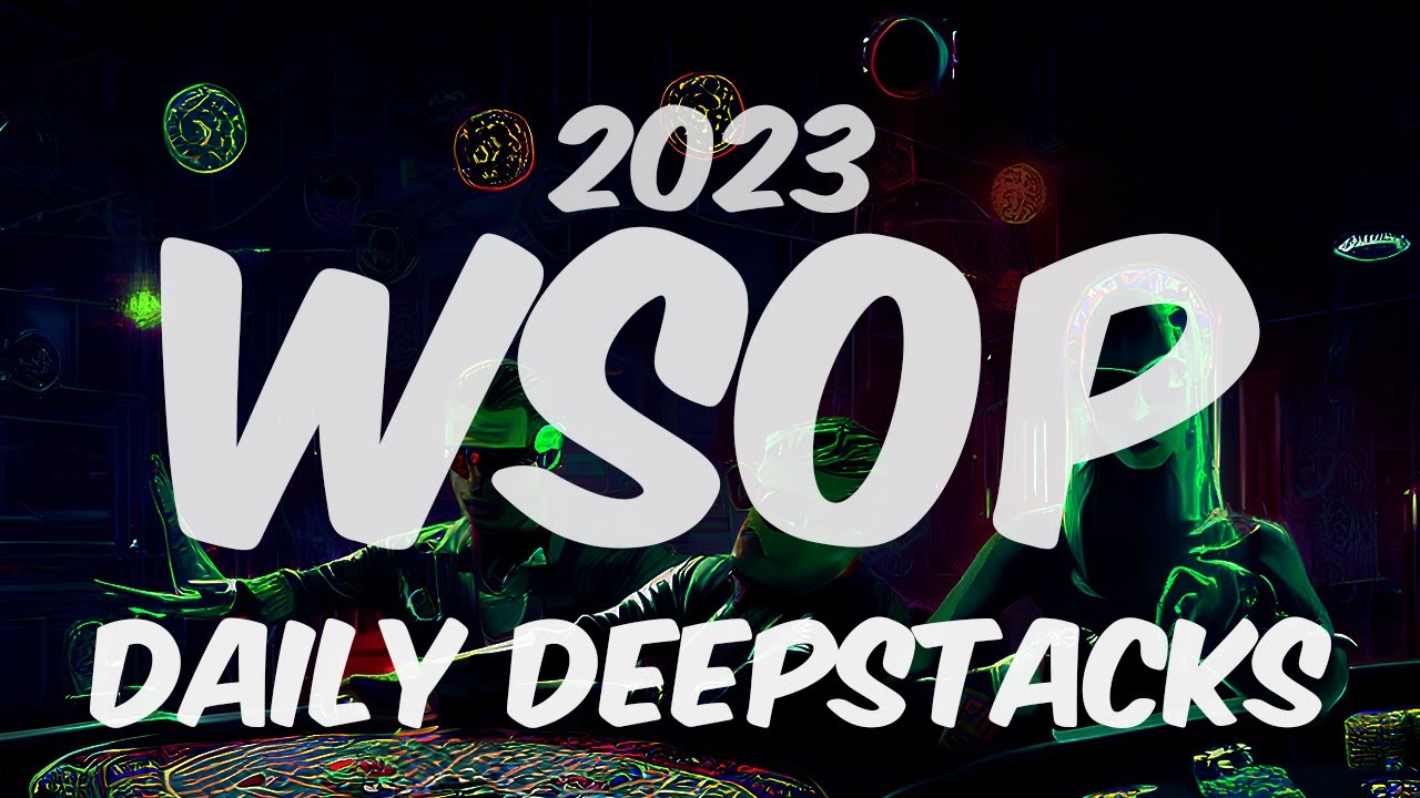 2023 WSOP - Daily Deep Stack Tournaments - YouTube