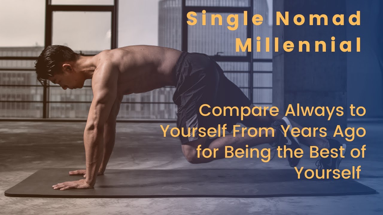 Single Nomad Millennial Compare Always to Yourself - YouTube