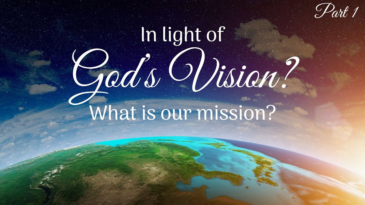 In light of God's Vision what is our mission? Part 1 - YouTube