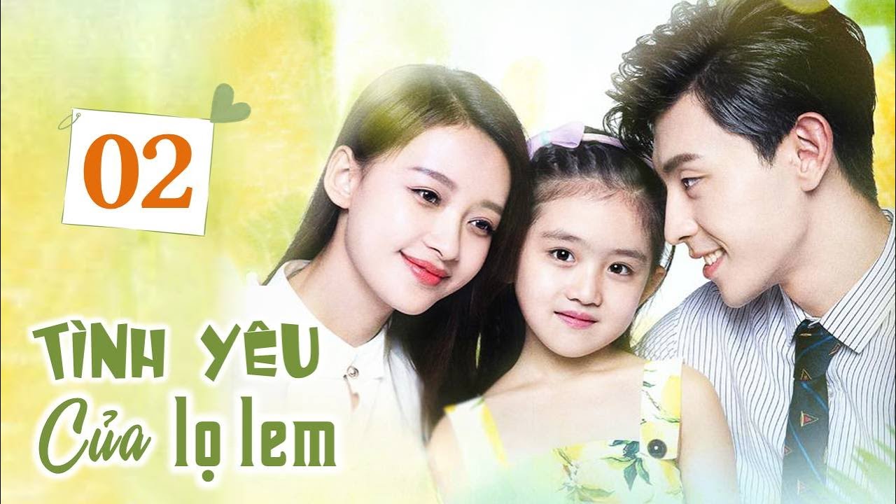 TÌNH YÊU CỦA LỌ LEM - Tập 02 | Siêu Phẩm Ngôn Tình Trung Quốc Cực Hot ...