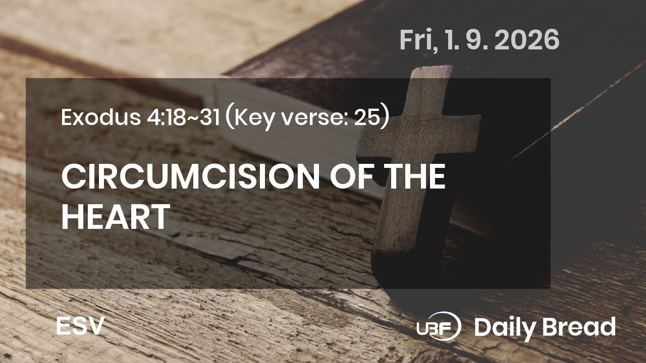CIRCUMCISION OF THE HEART, Exo 4:18~31, 01/09/2026 / UBF Daily Bread # ...