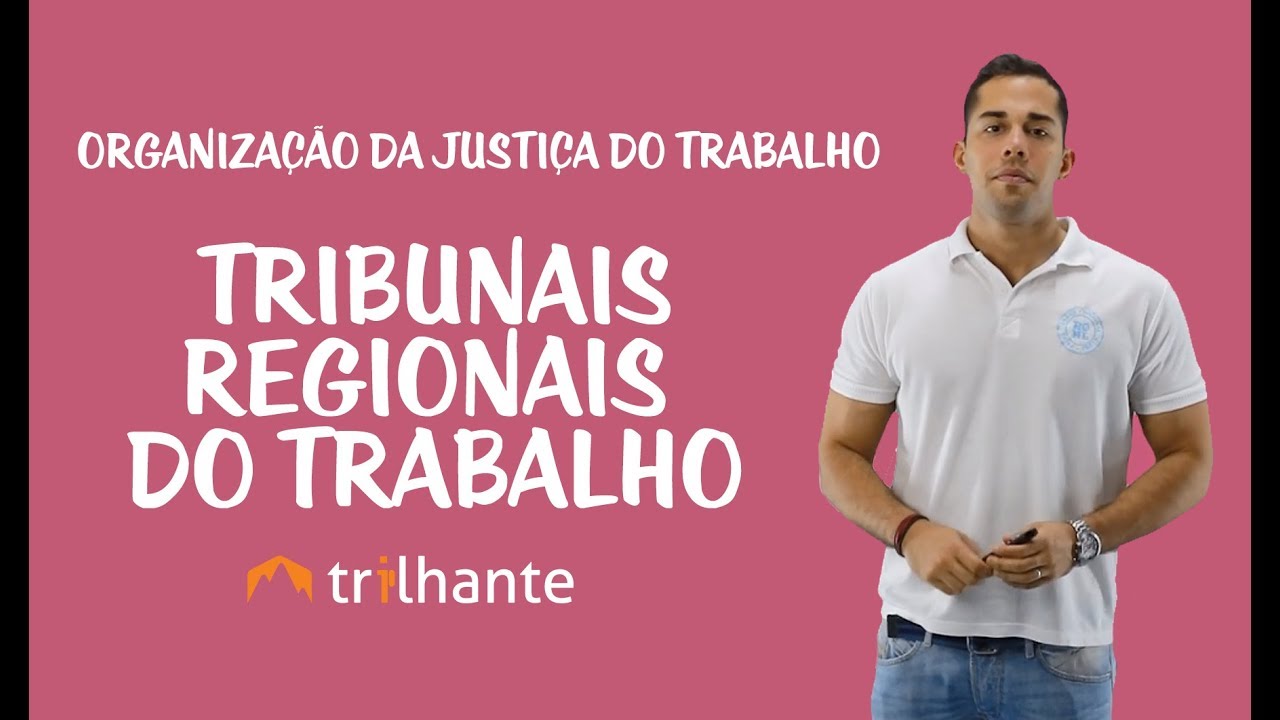 Organização da Justiça do Trabalho - Tribunais Regionais do Trabalho ...