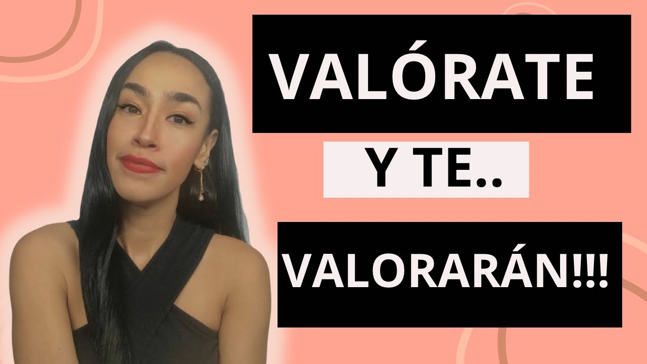 VALÓRATE, PARA QUE TE VALOREN! notarán la diferencia. - YouTube
