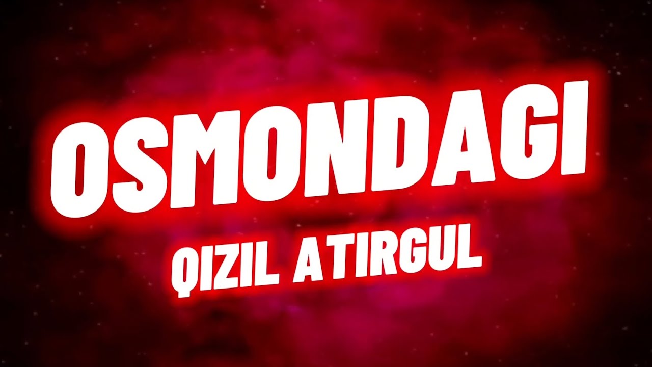 ОСМОНДАГИ ҚИЗИЛ АТИРГУЛ// OSMONDAGI QIZIL ATIRGUL - YouTube