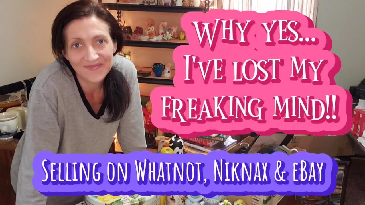Lost My Freaking Mind | Reseller | Whatnot, Niknax & eBay - YouTube