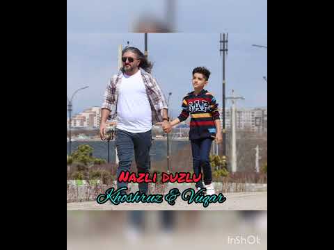 NAZLİ DUZLU KHOSHRUZ VƏ VÜQAR