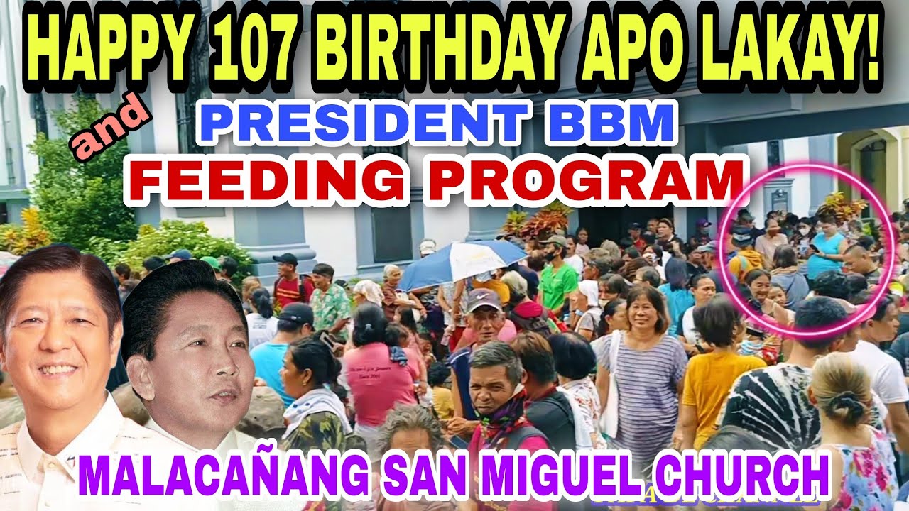 HAPPY 107 BIRTHDAY AND PRESIDENT BBM FEEDING PROGRAM AT MALACAÑANG SAN ...