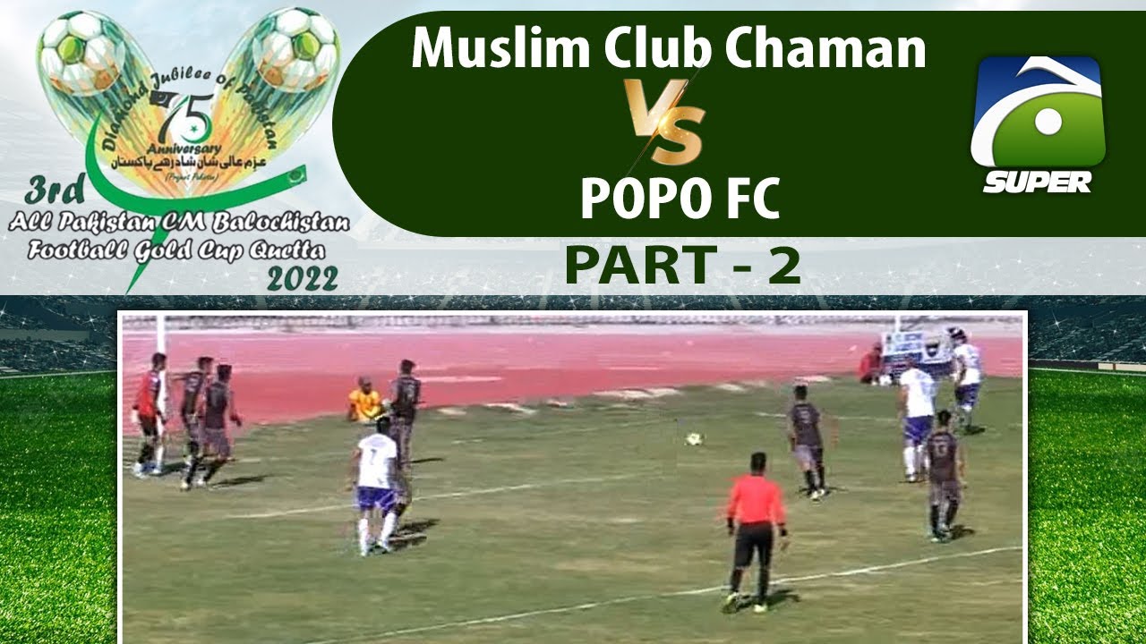 Match 16 - Part 2 - Muslim Club Chaman VS POPO FC | 3rd CM Balochistan ...