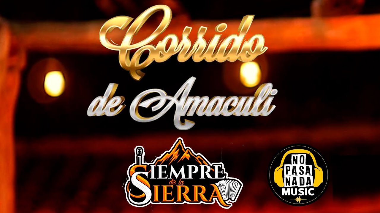 Siempre de la Sierra - Corrido de Amaculi - YouTube