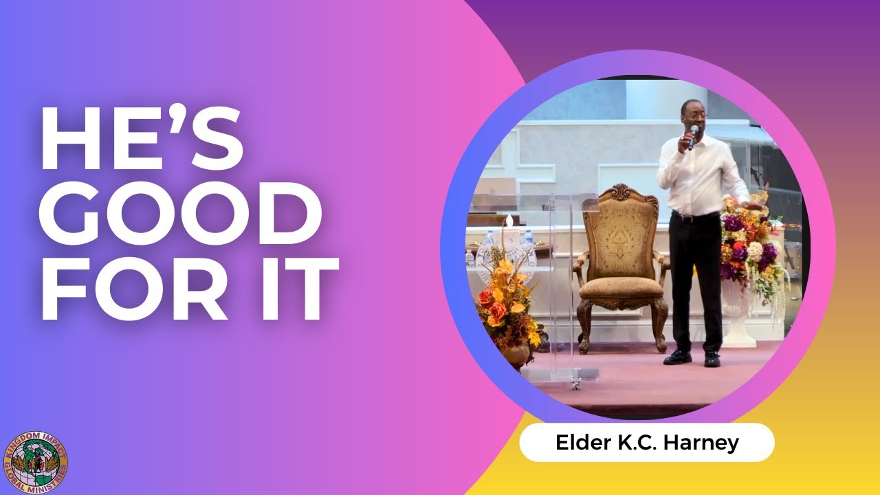 He's Good For It | Eldeer K.C. Harney | Kingdom Impact Global ...