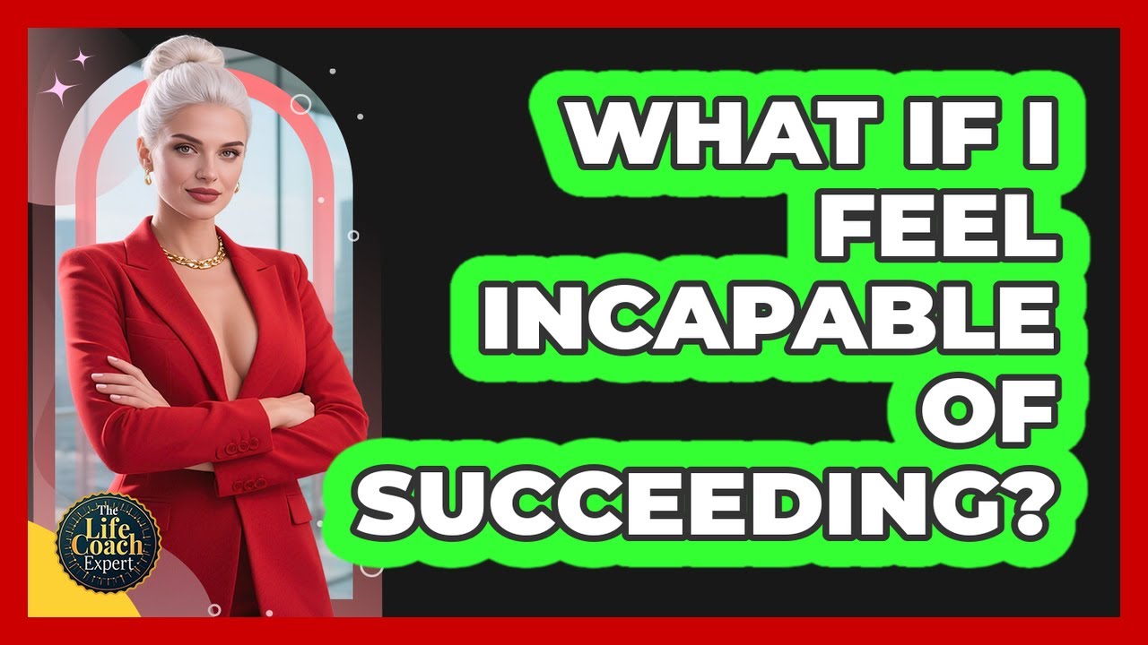 What If I Feel Incapable Of Succeeding? - YouTube
