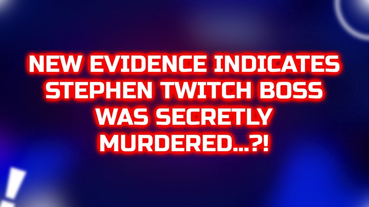 New Evidence Indicates Stephen Twitch Boss Was Secretly Murdered ...