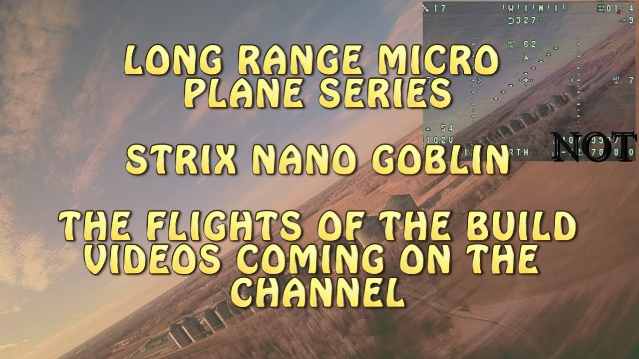 LONG RANGE MICRO PLANE BUILD SERIES: INAV 1.9 TESTS-STRIX NANO GOBLIN ...