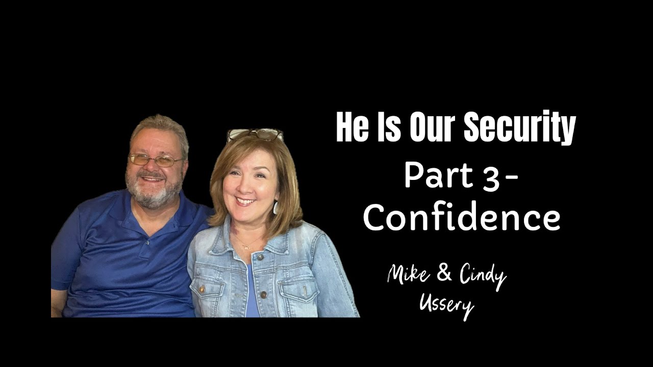 He Is Our Security- Part3 Confidence- Mike & Cindy Ussery - YouTube