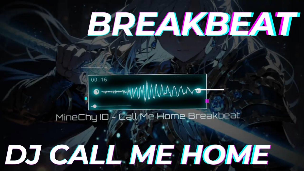[ MineChy.ID ] DJ CALL ME HOME BREAKBEAT FULLBASS 2024 🌟🌟🌟 - YouTube