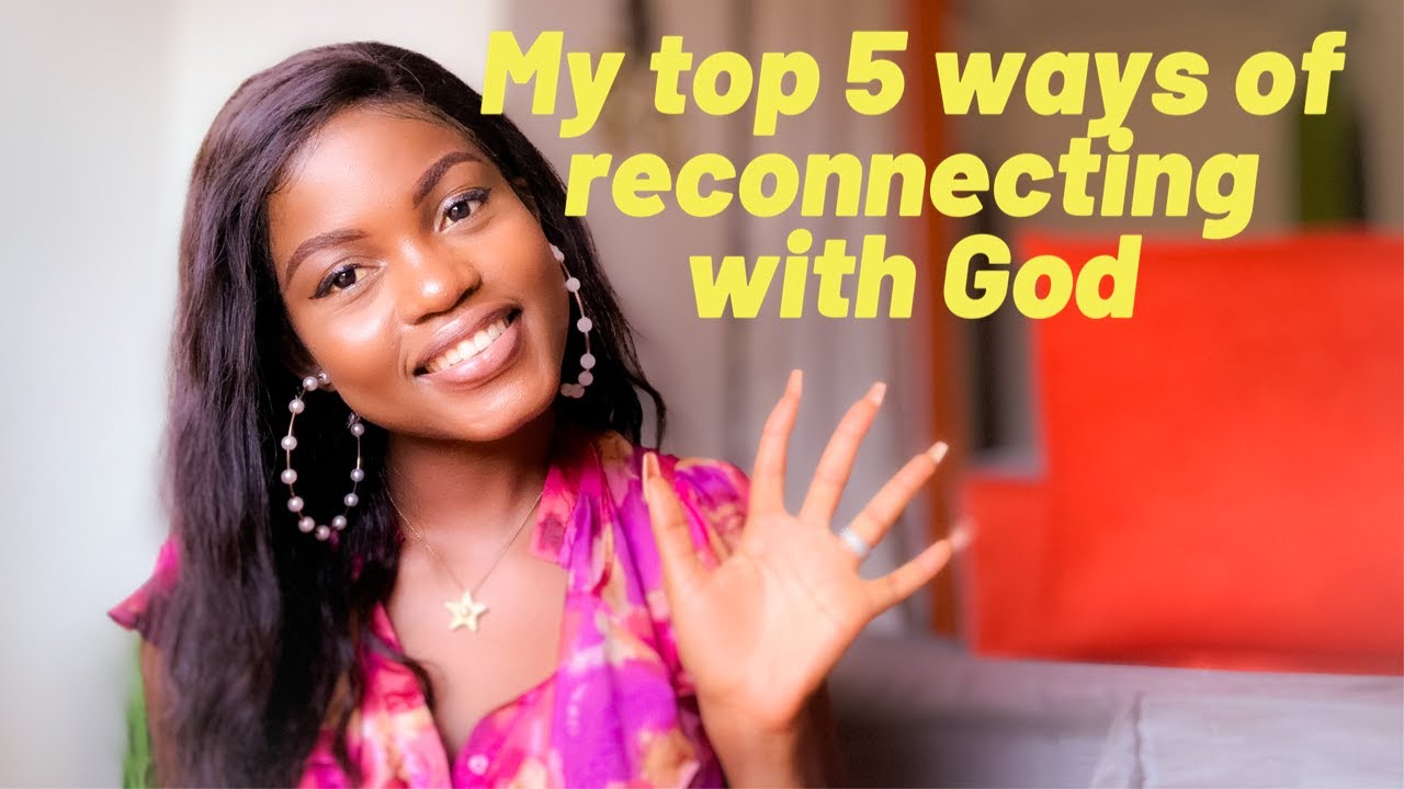 TOP 5 WAYS I RECONNECT WITH GOD (IN THESE UNCERTAIN TIMES RECONNECTION ...