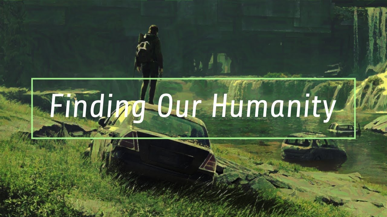 The Last of Us Part II: Finding Our Humanity - YouTube