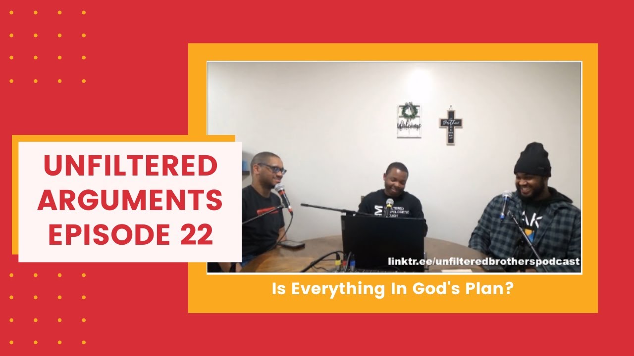 Unfiltered Arguments | Ep. 22: Is Everything In God's Plan? - YouTube