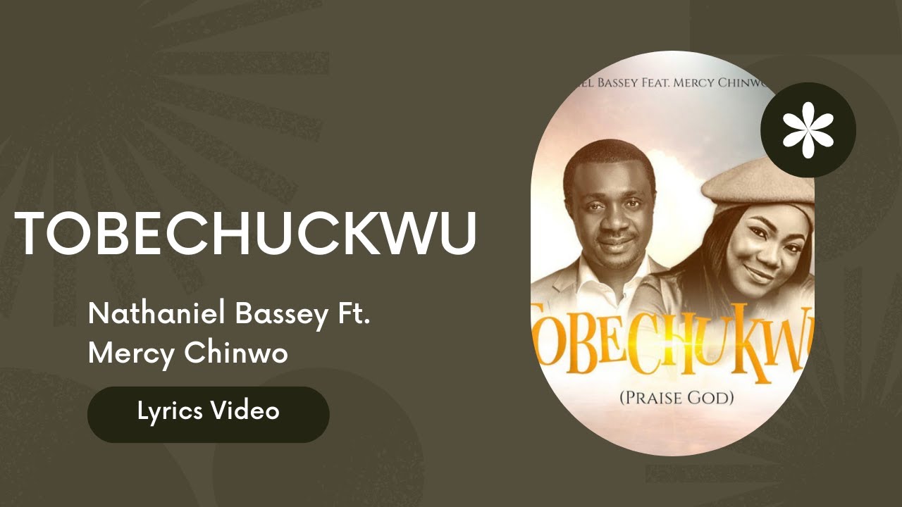 TOBECHUKWU BY NATHANIEL BASSEY FT MERCY CHINWO LYRICS VIDEO - YouTube
