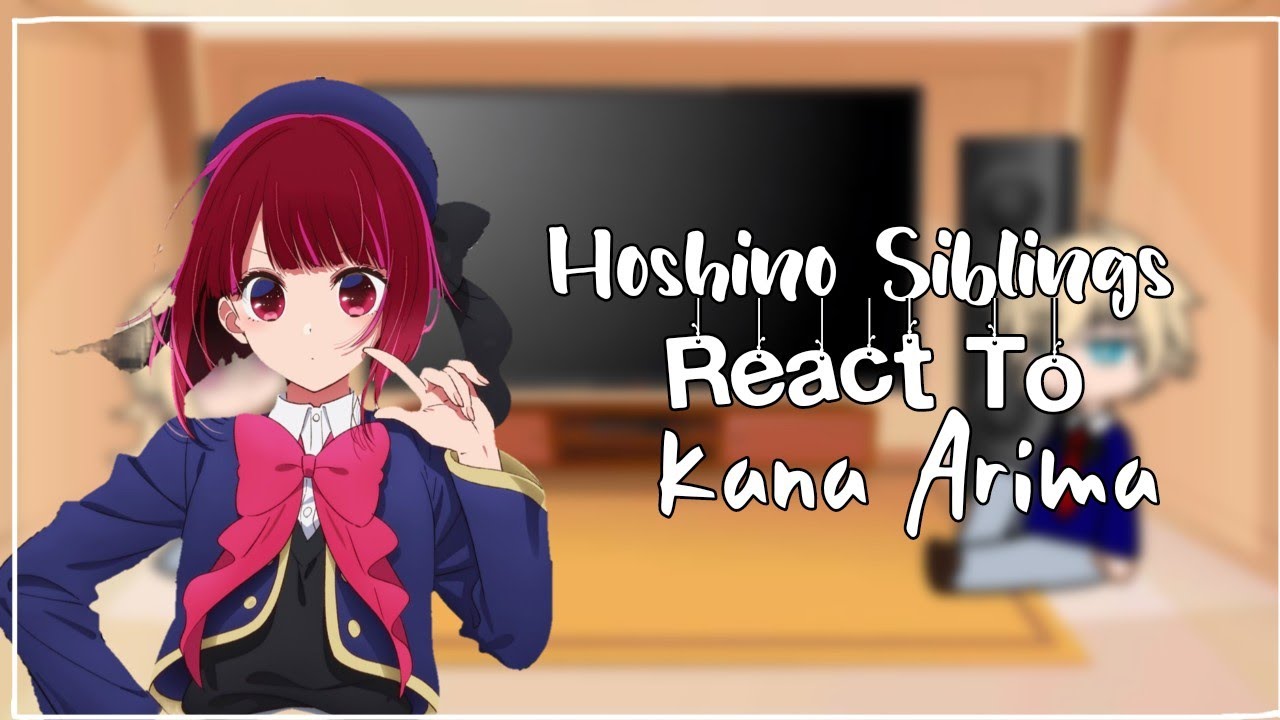 ||Hoshino Siblings React To Kana Arima||Gacha React||Oshi No Ko||Lazy Video|| - YouTube