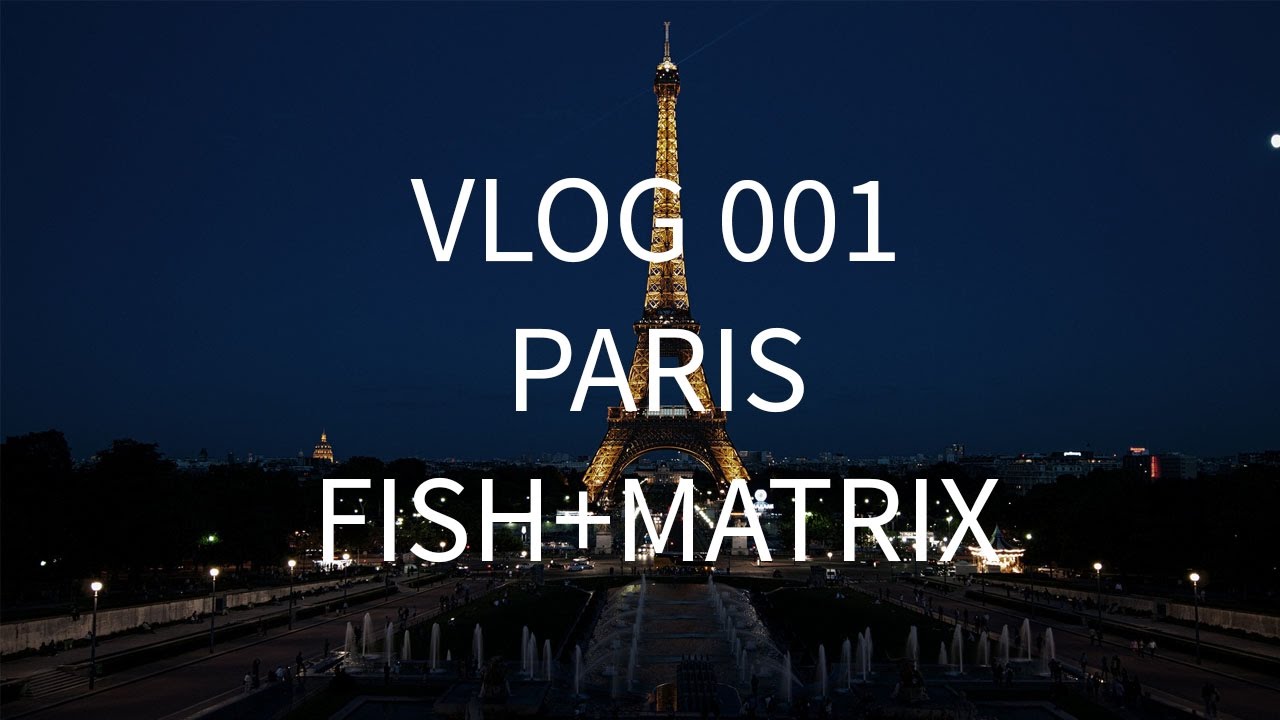 VLOG 001 FISH + MATRIX (PARIS) - YouTube