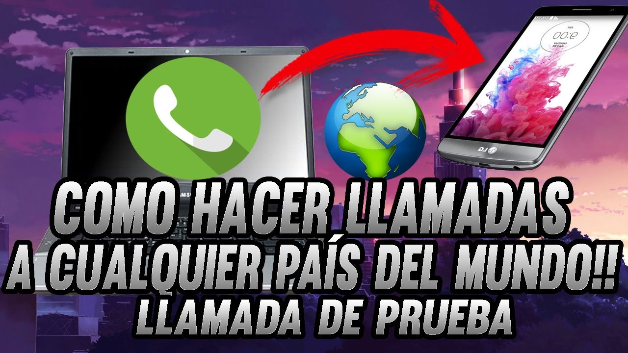 COMO HACER LLAMADAS A CUALQUIER PAÍS Y CUALQUIER COMPAÑIA | LLAMA A ...