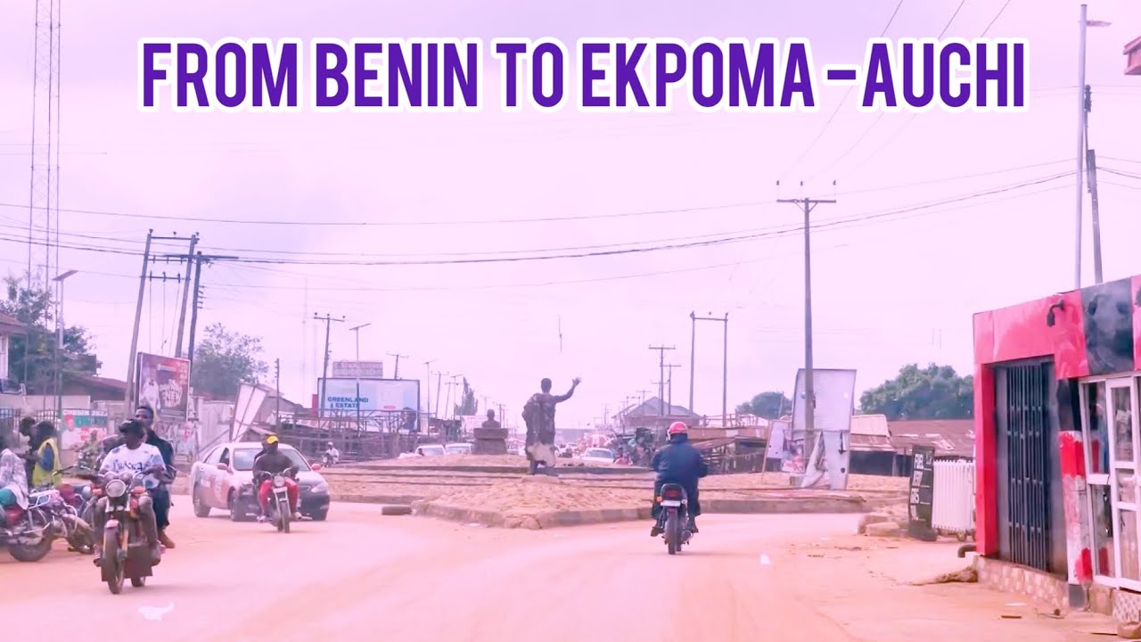 FROM BENIN CITY TO EKPOMA TO AUCHI ( EDO STATE) COME WITH ME - YouTube