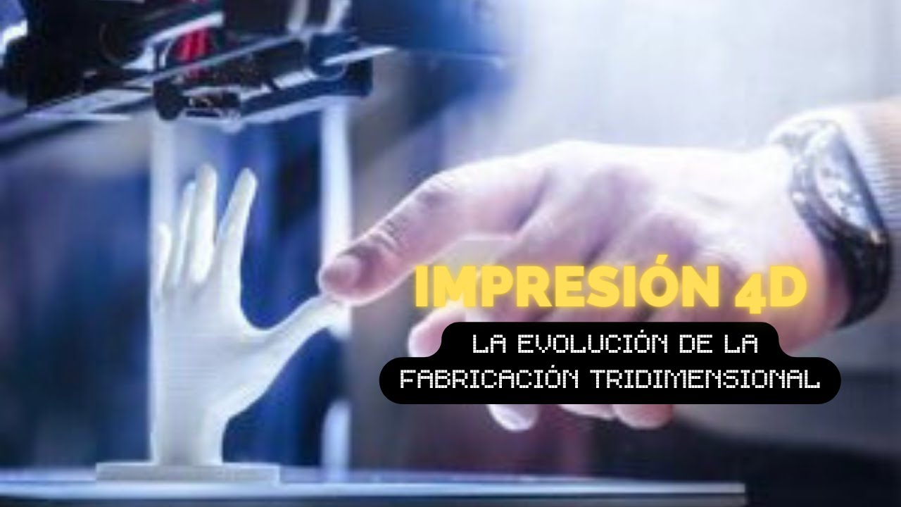 Impresión 4D La evolución de la fabricación tridimensional #Impresión4D ...