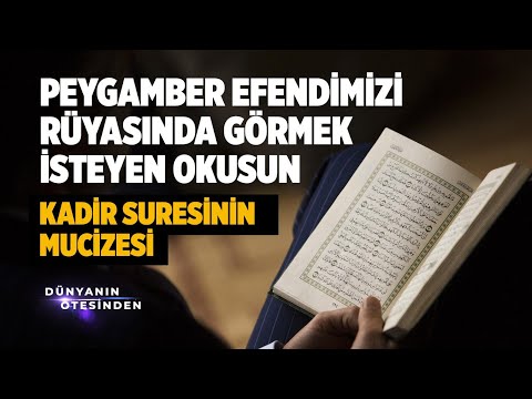 PEYGAMBER EFENDİMİZİ RÜYASINDA GÖRMEK İSTEYEN OKUSUN! KADİR SURESİNDEKİ MUCİZE