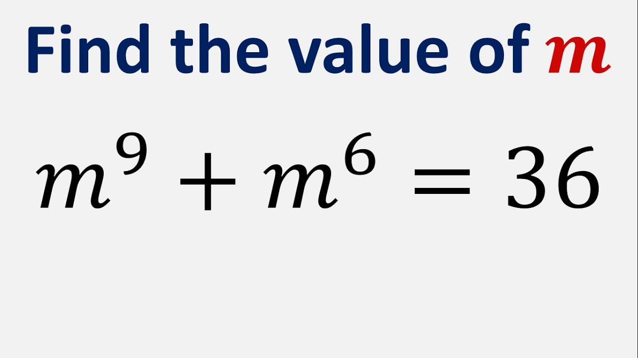 Solve the Equation m⁹ + m⁶ = 36 - YouTube