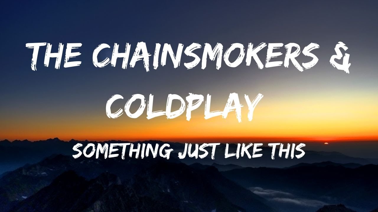 The Chainsmokers & Coldplay - Something Just Like This (Lyrics Video ...