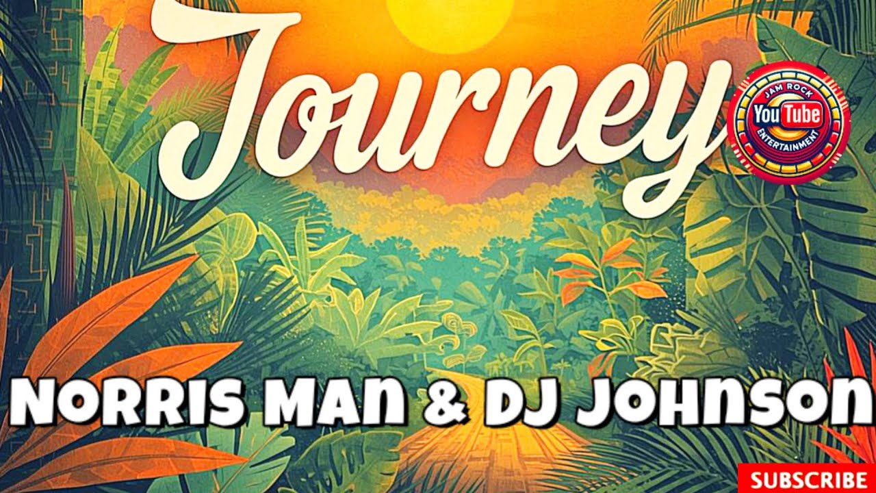 Norris Man & DJ Johnson — Journey | Reggae Vibes 2025 - YouTube