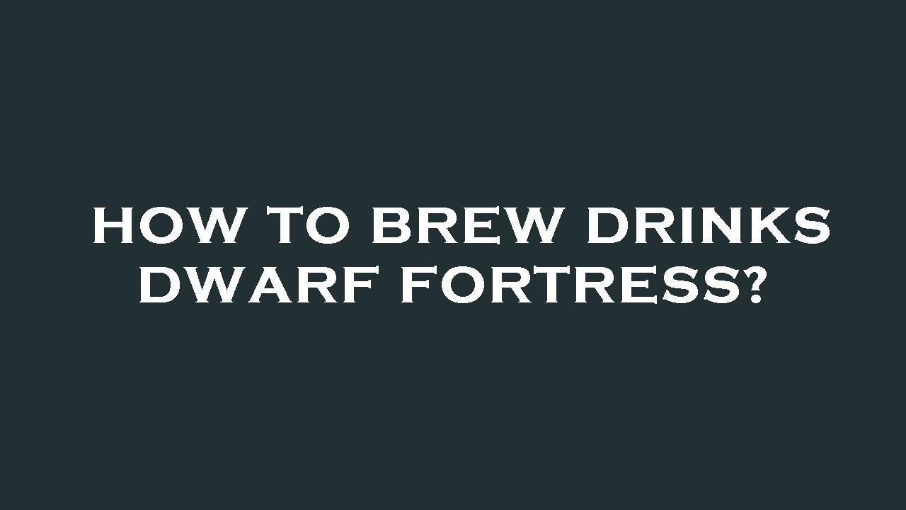 How to brew drinks dwarf fortress? - YouTube