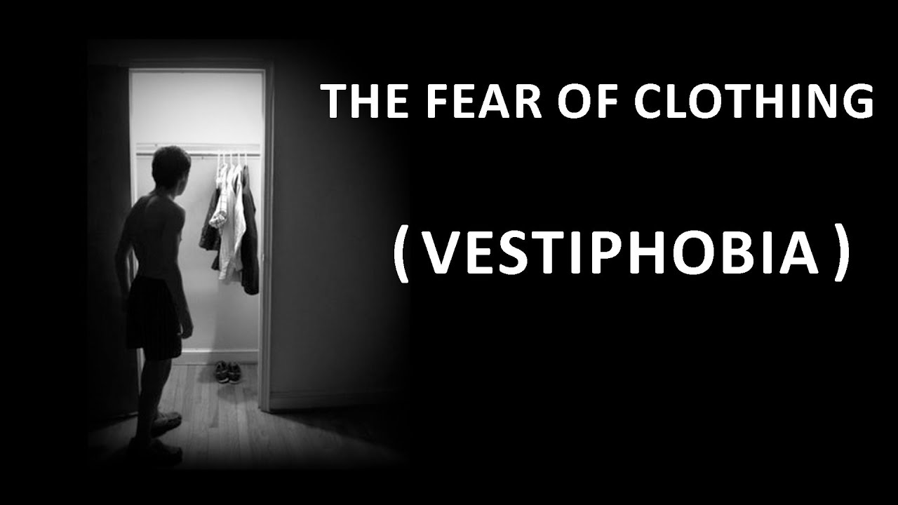 The Fear of Clothing _(Vestiphobia ) - YouTube