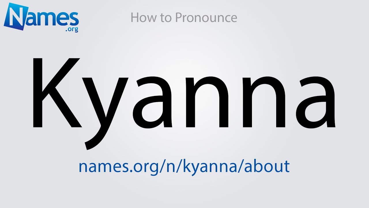 How to Pronounce Kyanna - YouTube