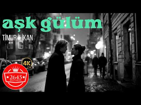 Timur ilikan - Aşk Gülüm