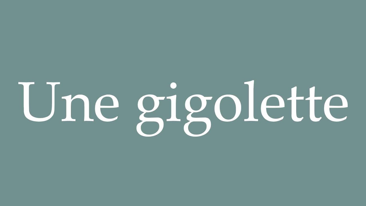 How to Pronounce ''Une gigolette'' (A gigolette) Correctly in French ...