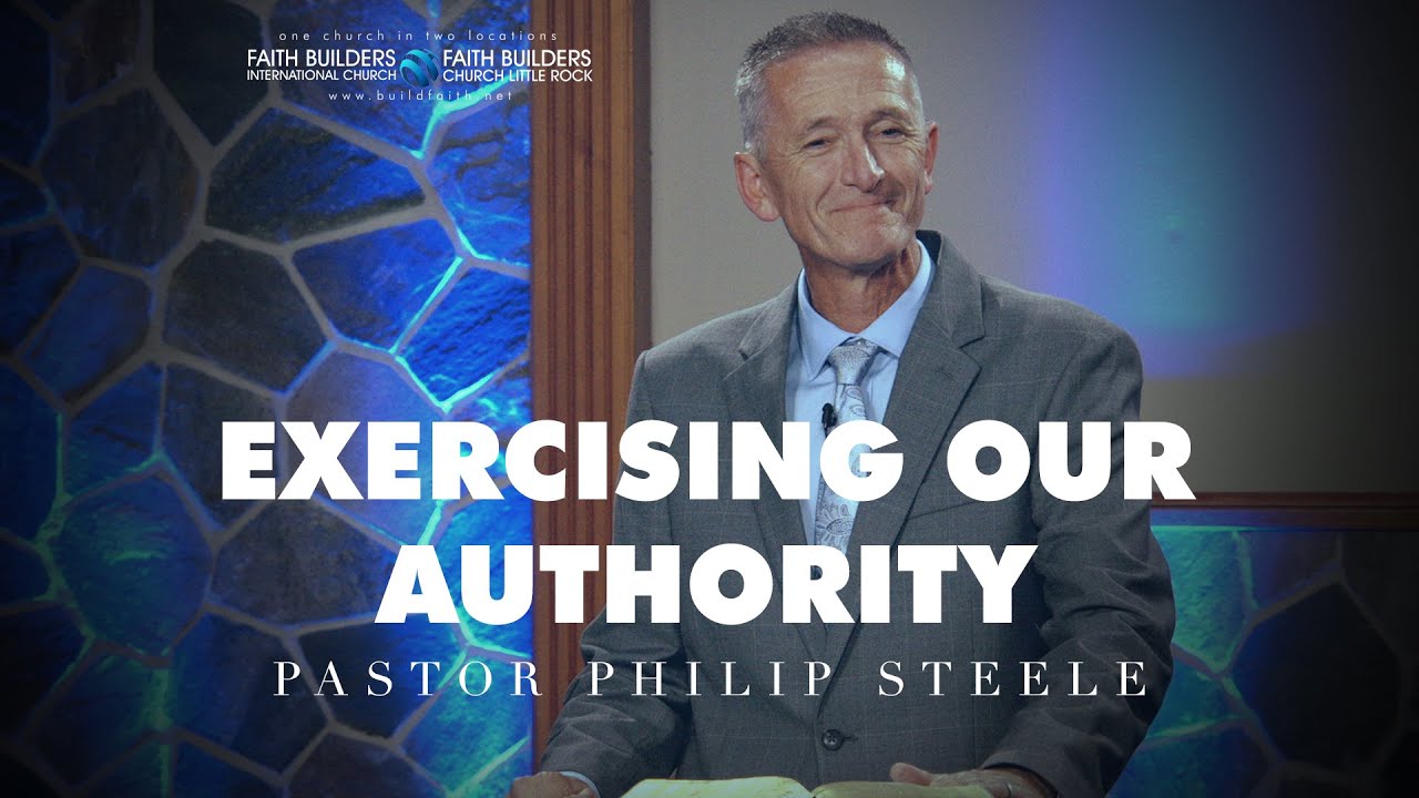 Pastor Philip Steele | Exercising Our Authority - YouTube