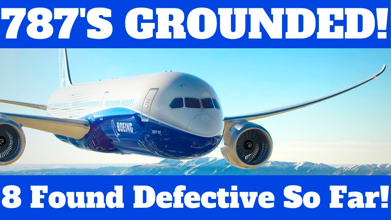 787'S Grounded- Boeing Grounds 8-787'S With Three Airlines Defective ...