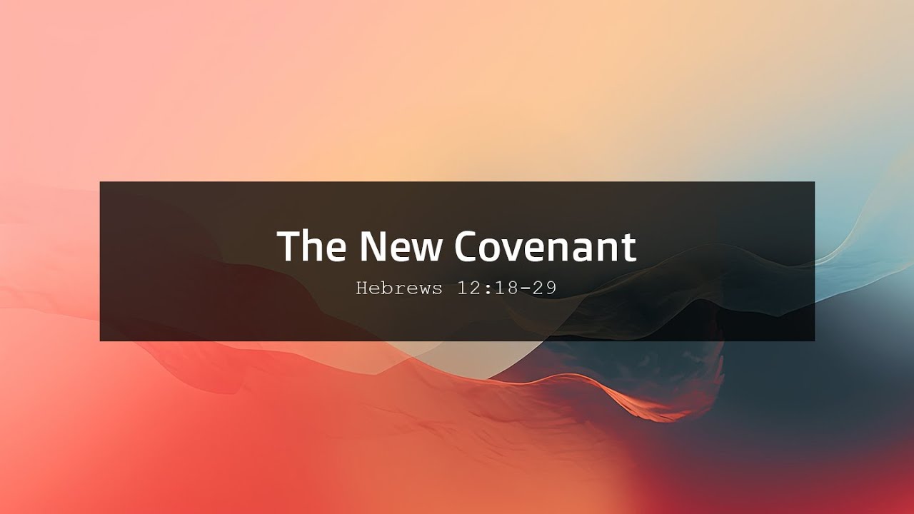 The New Covenant | Hebrews 12:18-29 - YouTube