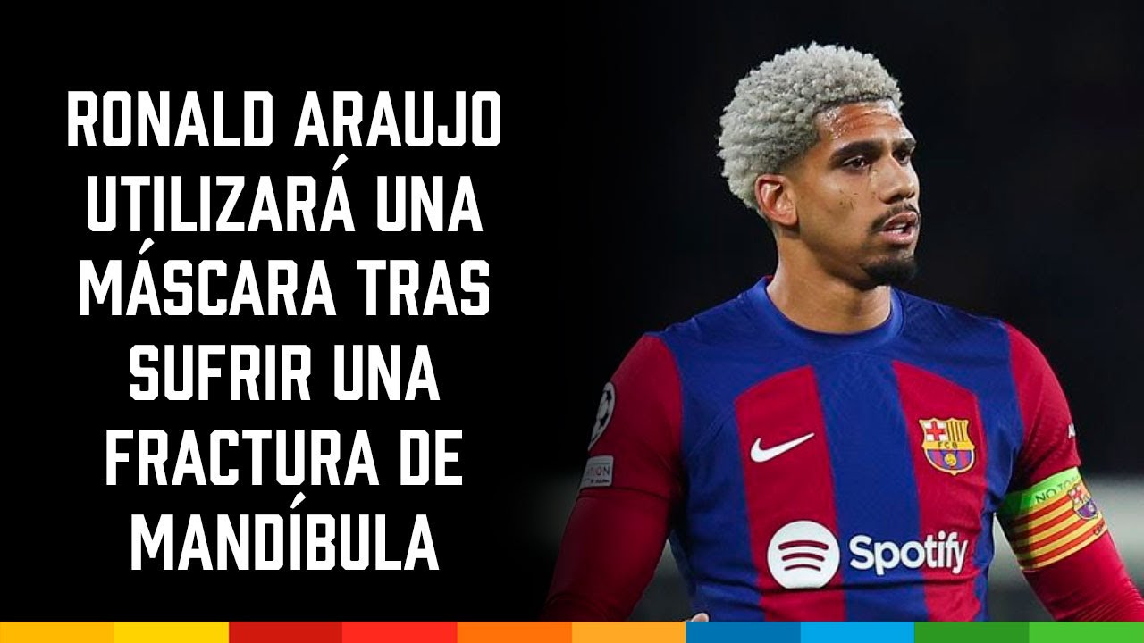 Ronald Araujo utilizará una máscara tras sufrir una fractura de ...