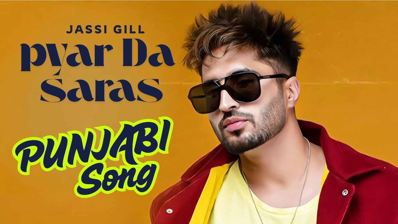Pyar Da Sara's Punjabi Song | Jassi Gill Punjabi Song | New Punjabi ...