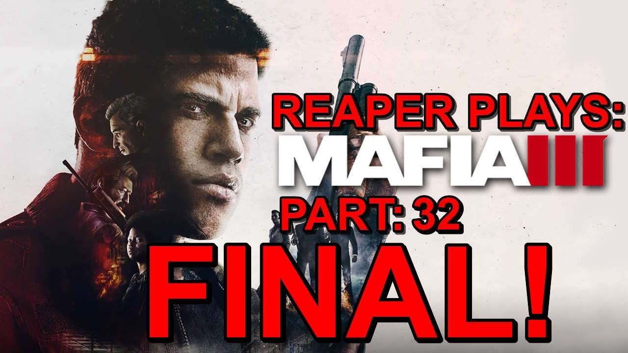 Reaper Plays: MAFIA 3 PART 32 THE LAST DRIVE! *FINAL* - YouTube