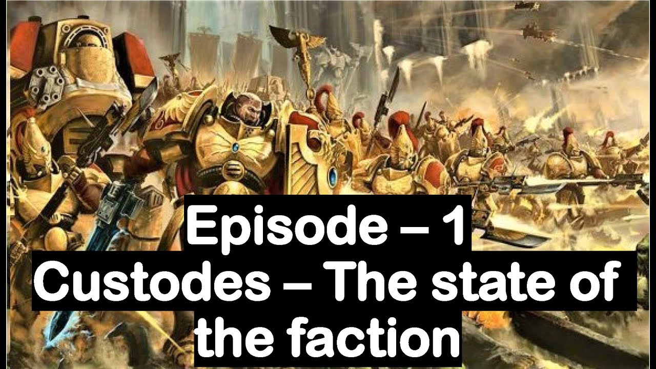 Episode 1 - Adeptus Custodes - The current state of the faction - 11/23 ...