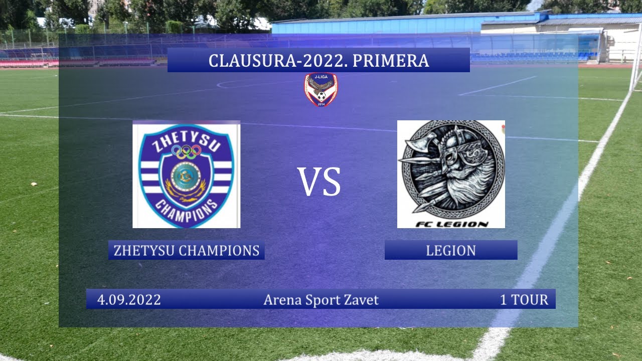 CLAUSURA-2022. PRIMERA. 1 TOUR. ZHETYSU CHAMPIONS 3-2 LEGION - YouTube