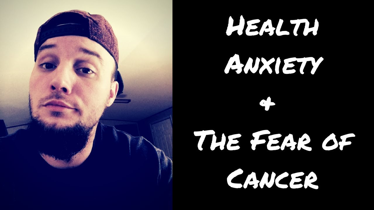 Health Anxiety & Fear of Cancer - YouTube