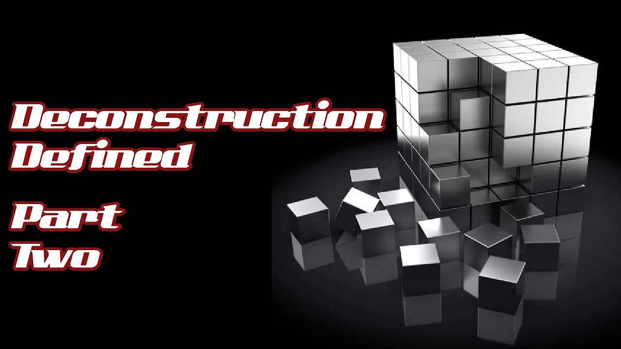 Deconstruction Defined Part Two - YouTube