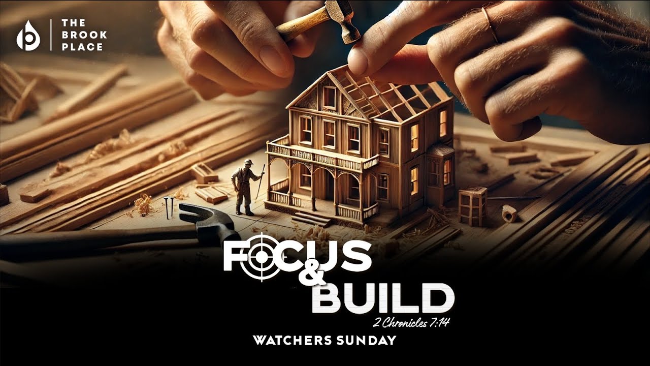 FOCUS & BUILD WATCHERS SUNDAY | THE BROOK PLACE - YouTube