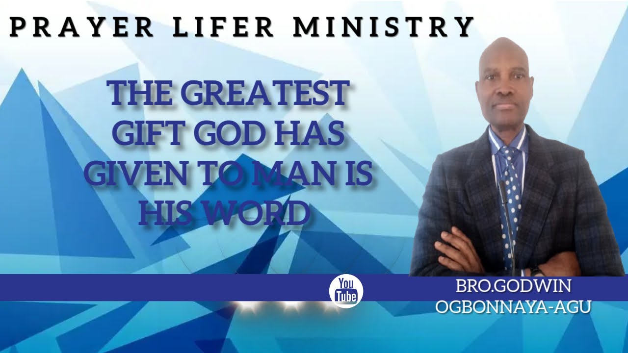 BRO. GODWIN OGBONNAYA-AGU THE GREATEST GIFT GOD HAS GIVEN TO MAN IS HIS ...