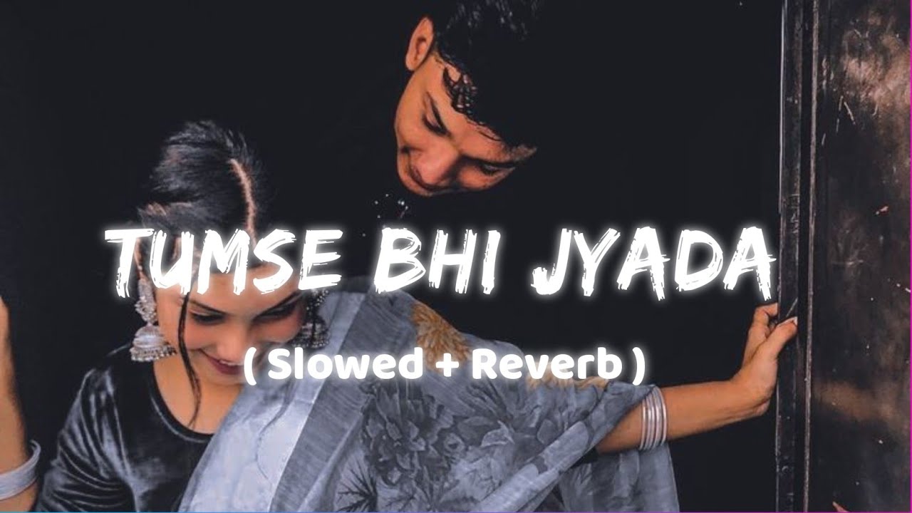 Tumse Bhi Jyada ~Arjit Singh | ( Slowed Reverb ) Lofi Song #video # ...